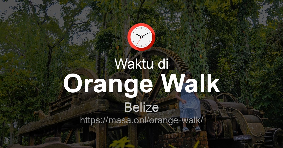 Masa Semasa di Orange Walk, Belize | Masa.onl